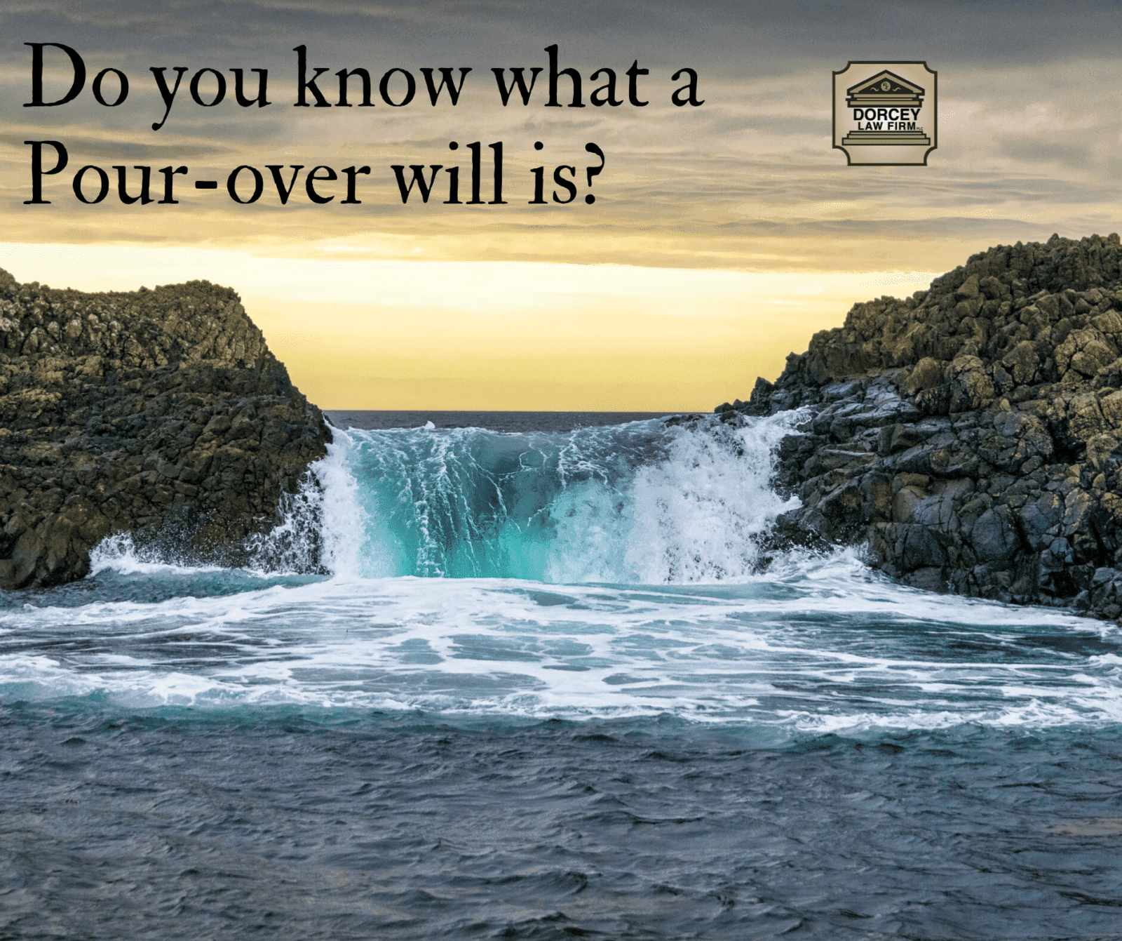 Do You Know What a Pour-Over Will Is? | Dorcey Law Firm